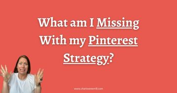 What Am I Missing With My Pinterest Strategy - Charisse Merrill